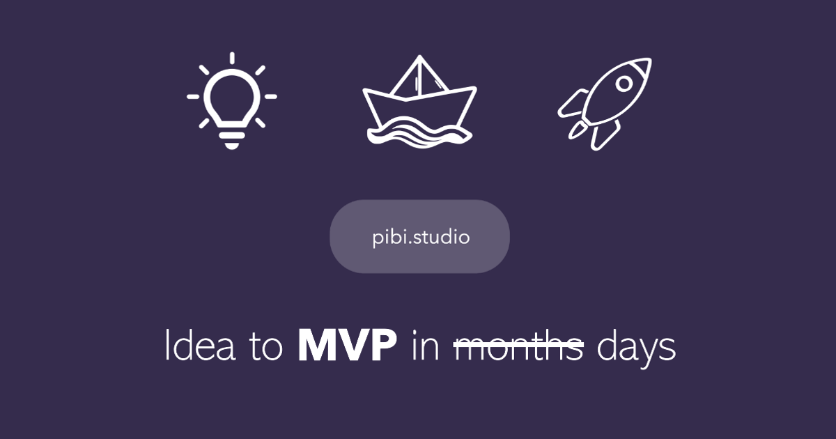 Idea to MVP in days | pibi-studio